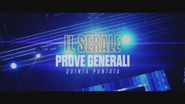 Prove generali della quinta puntata del Serale - Witty TV